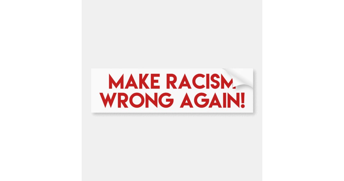 Make Racism Wrong Again! Anti Racism Protest Bumper Sticker | Zazzle