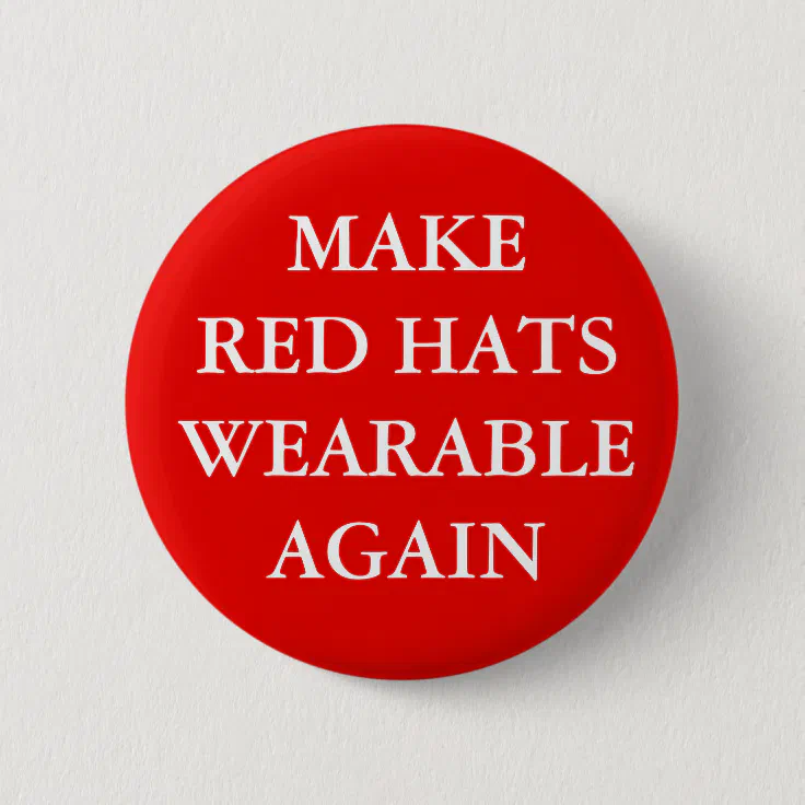 "MAKE RED HATS WEARABLE AGAIN" BUTTON | Zazzle