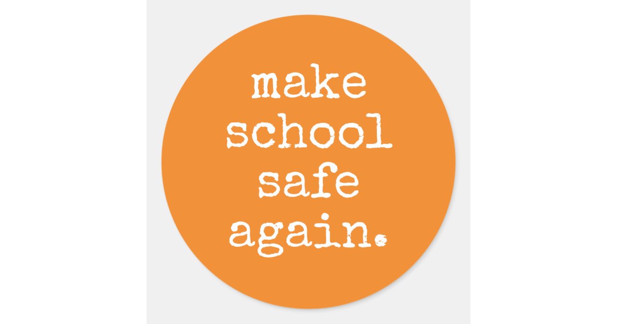 "Make School Safe Again" - Gun Safety Classic Round Sticker | Zazzle