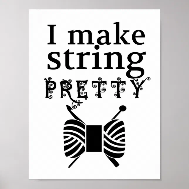 Make String Pretty - Yarn & Crafts Poster | Zazzle