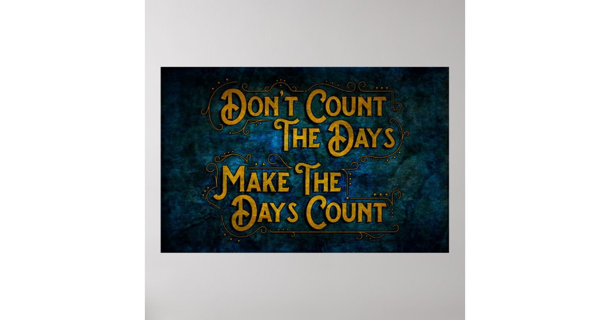 Make the Days Count Poster | Zazzle