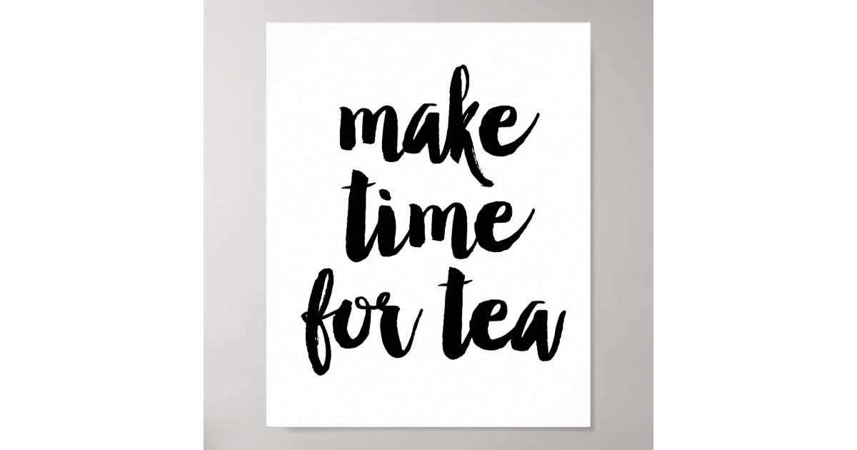 Make time for tea poster | Zazzle