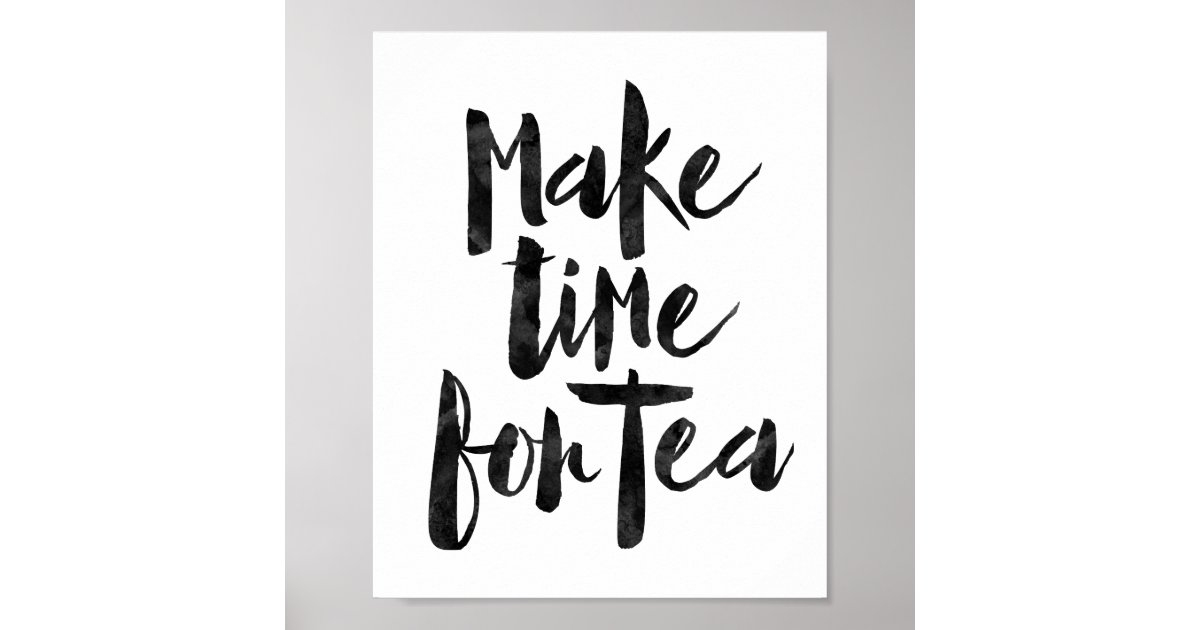 Make Time For Tea Poster | Zazzle