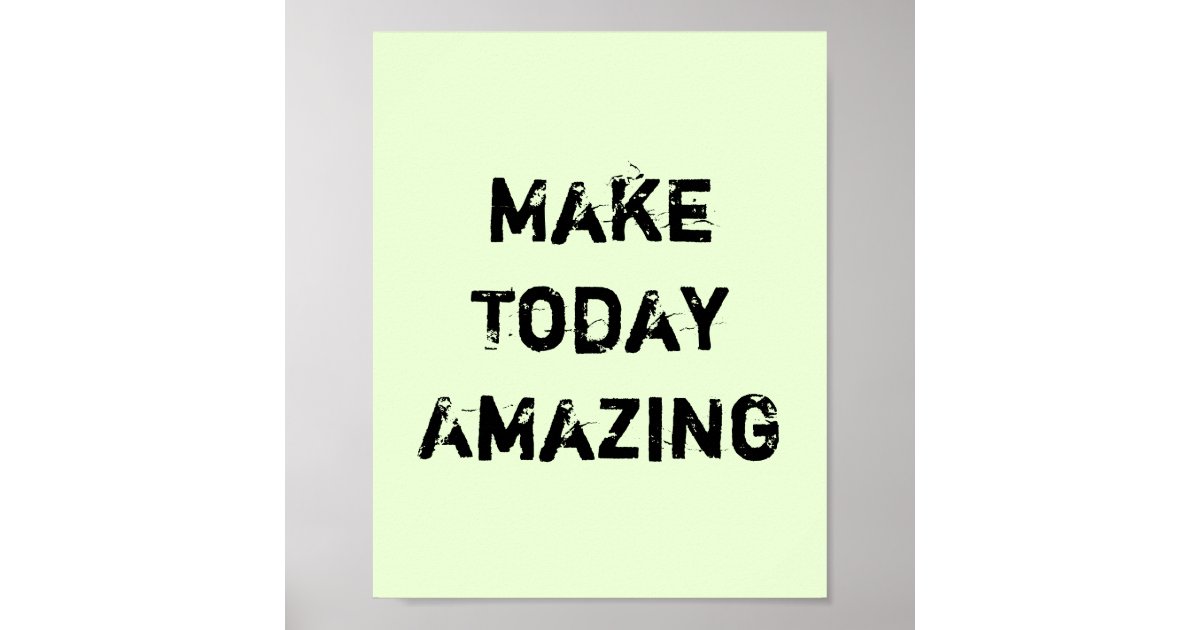 Make Today Amazing. Poster | Zazzle