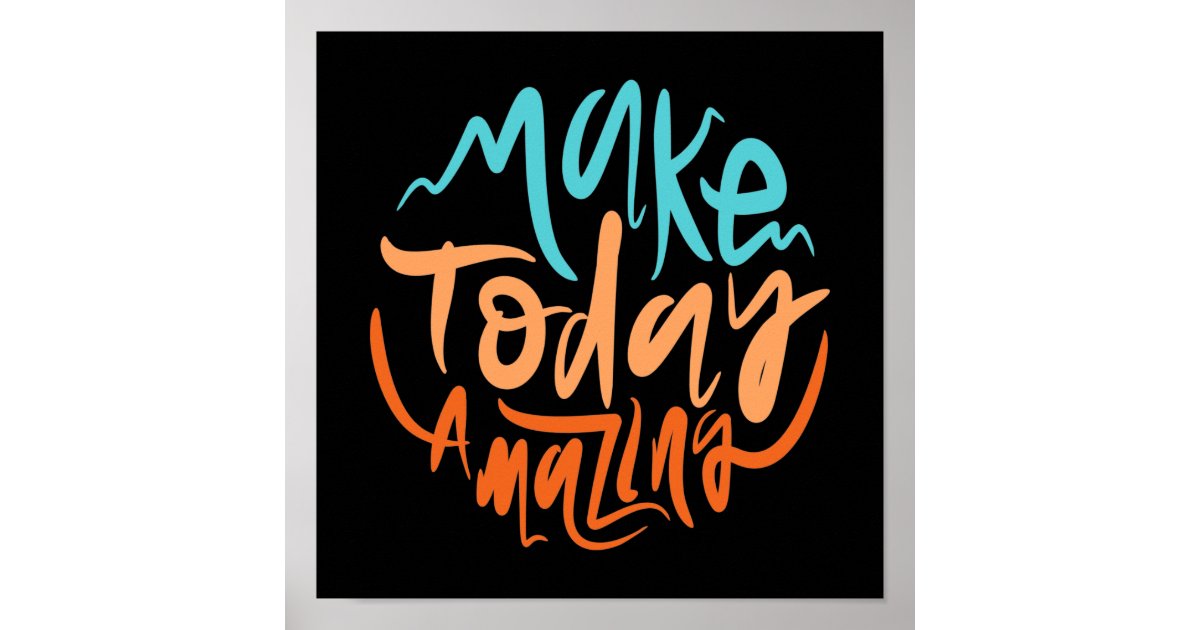 Make Today Amazing Poster | Zazzle