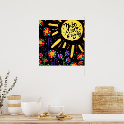 Make Today Amazing Poster | Zazzle