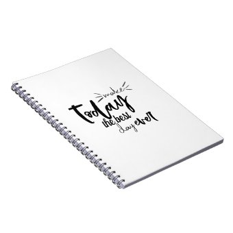Make Today The Best Day Ever Quote Notebook | Zazzle