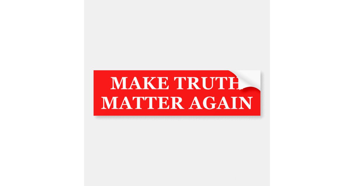 Make Truth Matter Again Bumper Sticker | Zazzle