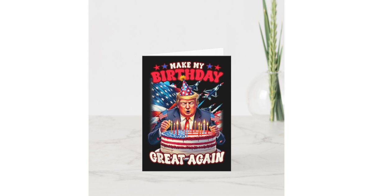 Make Your Birthday Great Again Card | Zazzle