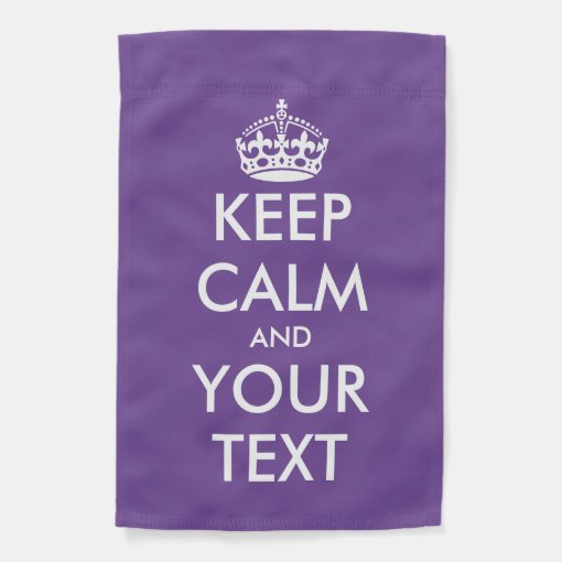 Make your own custom Keep Calm and Carry On Garden Flag | Zazzle