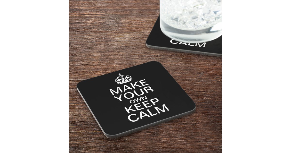Make Your Own Keep Calm and Carry On Coasters | Zazzle