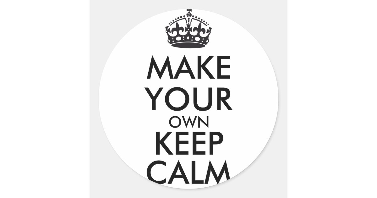 Make your own keep calm - black classic round sticker | Zazzle