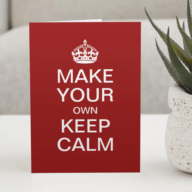 Make Your Own Keep Calm - Greeting Card Template | Zazzle