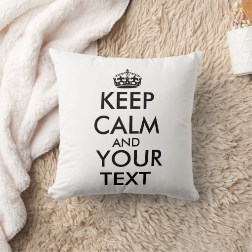 Make Your Own Keep Calm Pillow Customizable Text | Zazzle