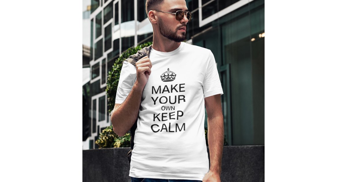 Make Your Own Keep Calm T-Shirt | Zazzle
