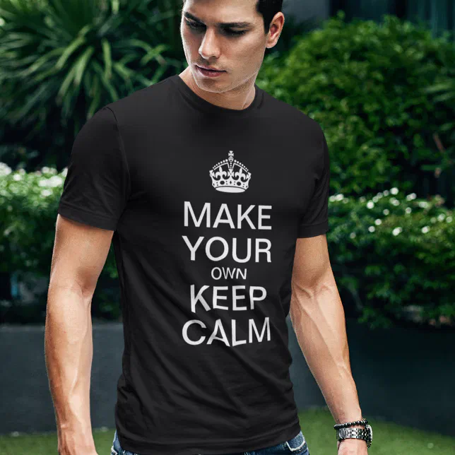 Make Your Own Keep Calm - Template Shirt | Zazzle