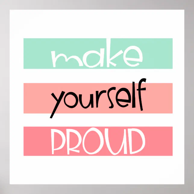 Make Yourself Proud Poster | Zazzle