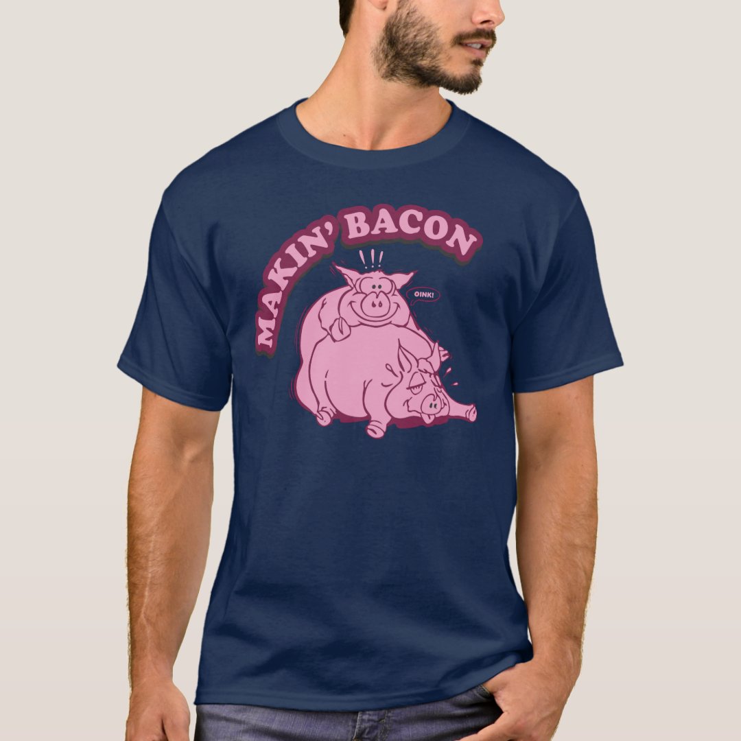 Makin Making Bacon T Shirt | Zazzle