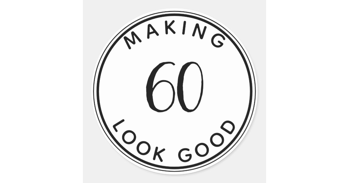 Making 60 Look Good 60th Birthday Party Classic Round Sticker | Zazzle