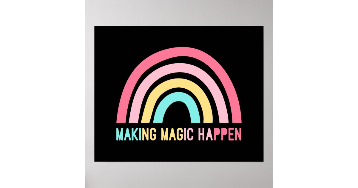 Making Magic Happen Poster | Zazzle