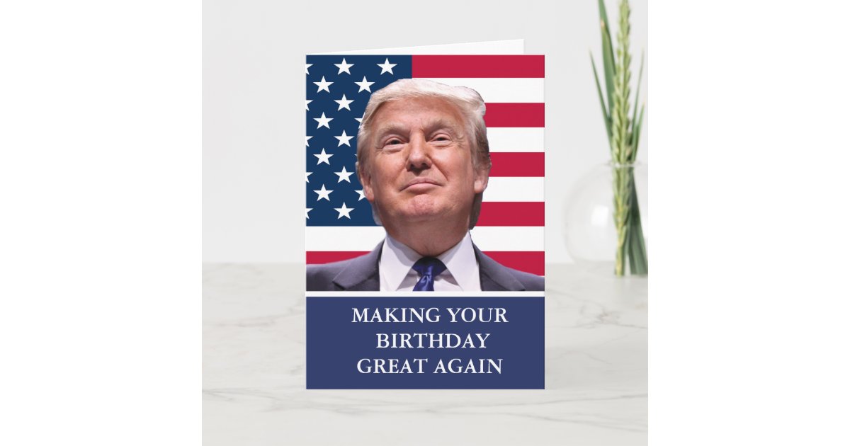 Making Your Birthday Great Again Card | Zazzle