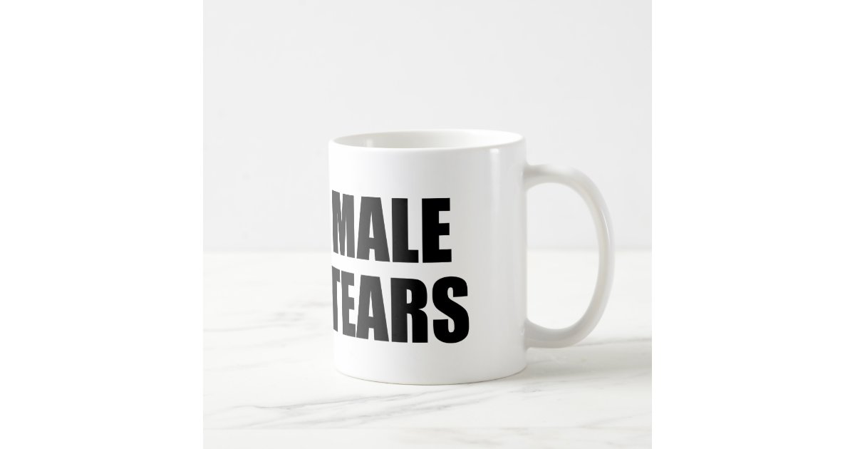 Male Tears Coffee Mug | Zazzle