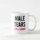 Male Tears Still Warm Coffee Mug | Zazzle