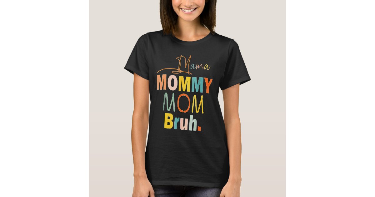Mama Mommy Mom Bruh Mommy And Me Boy Mom Life 159 T-Shirt | Zazzle