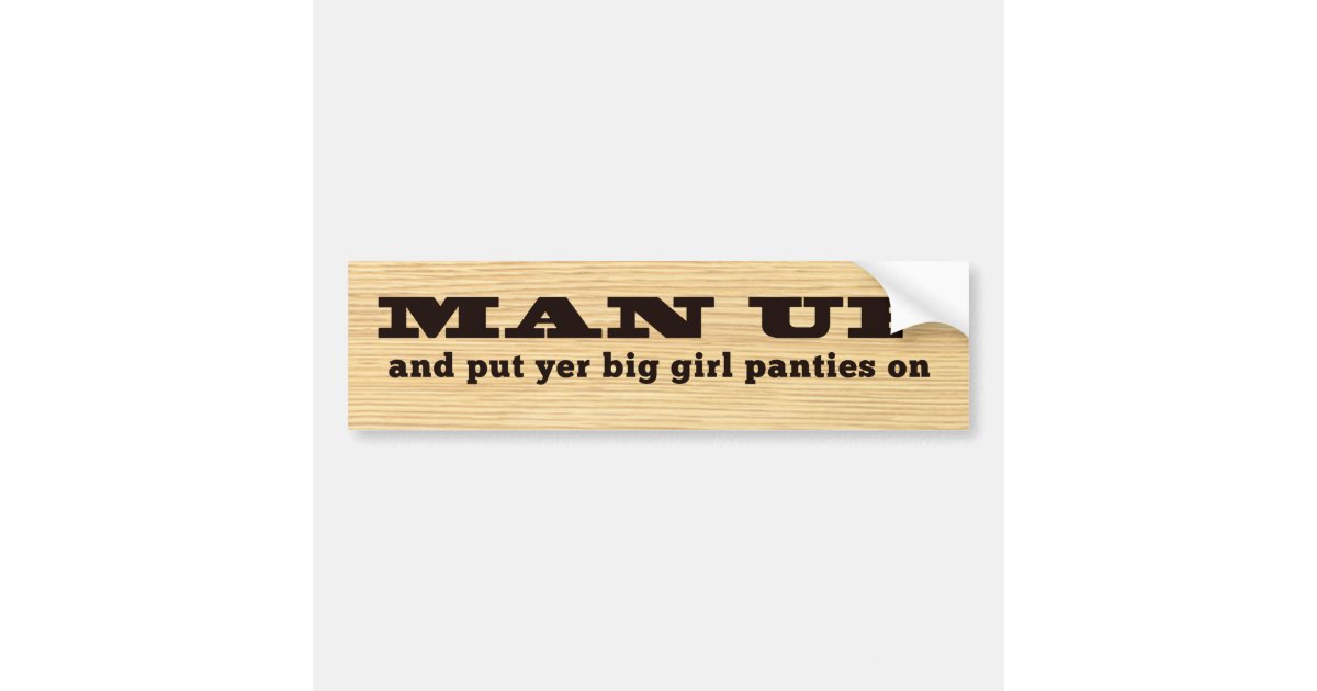 MAN UP! BUMPER STICKER | Zazzle