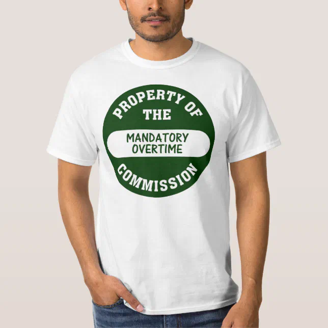 Mandatory overtime is another benefit we provide T-Shirt | Zazzle