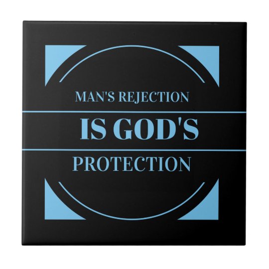 man's rejection is God's protection Tile | Zazzle.com