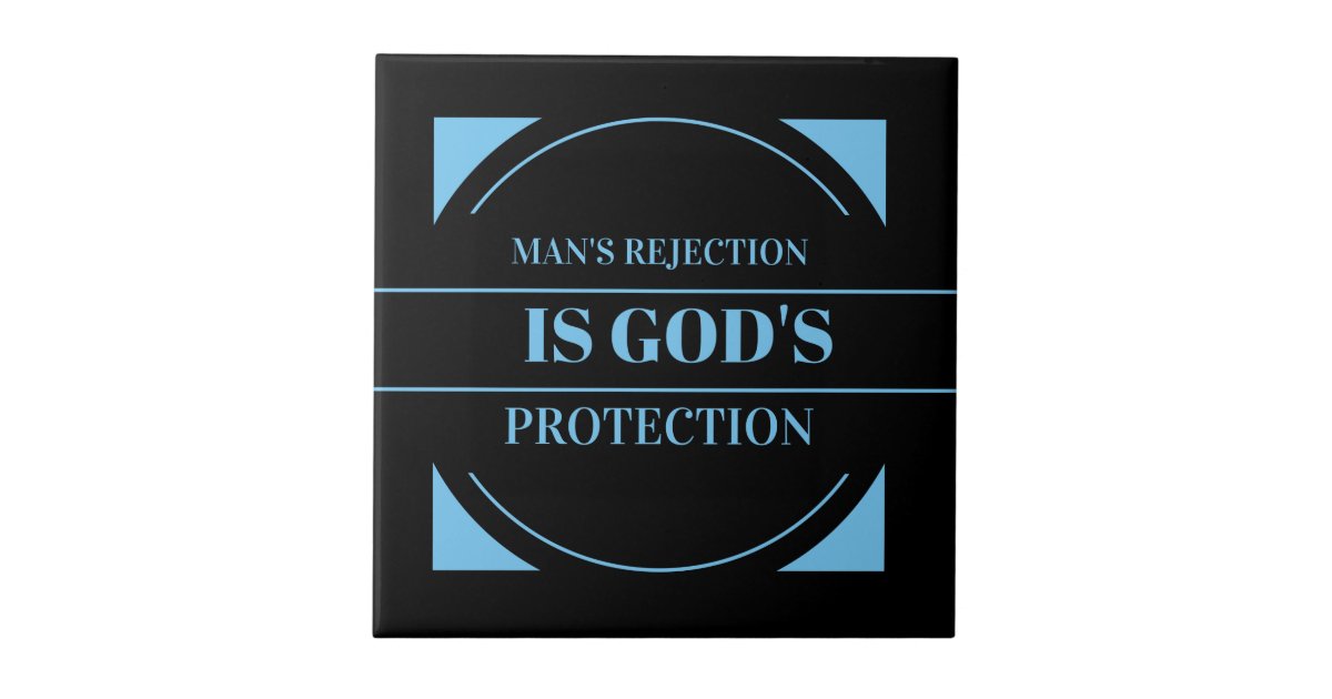man's rejection is God's protection Tile | Zazzle