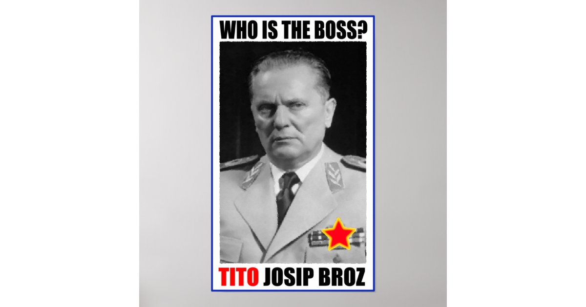 MARSHAL JOSIP BROZ TITO BOSS POSTER | Zazzle