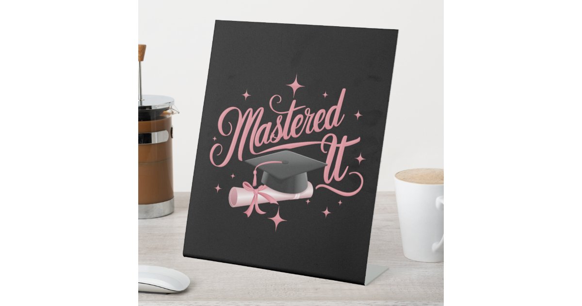 Mastered It Masters Degree Graduate MBA Graduation Pedestal Sign | Zazzle