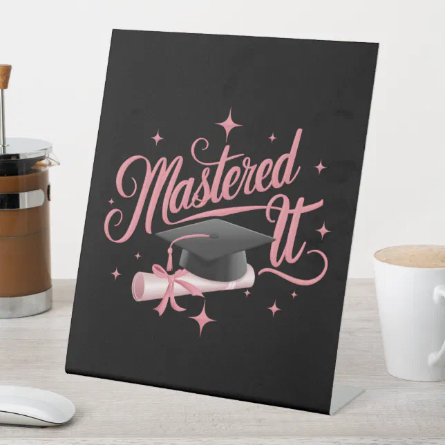 Mastered It Masters Degree Graduate MBA Graduation Pedestal Sign | Zazzle