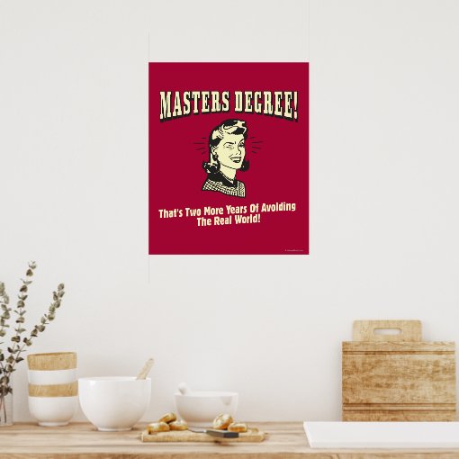 Masters Degree: Avoiding the Real World Poster | Zazzle