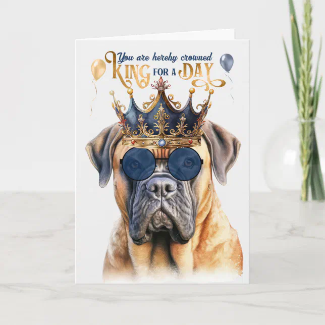 Mastiff Dog King for a Day Funny Birthday Card | Zazzle