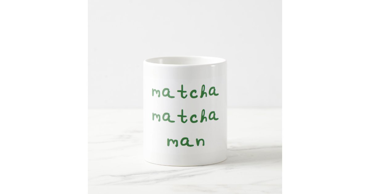 Matcha Matcha Man Mug | Zazzle