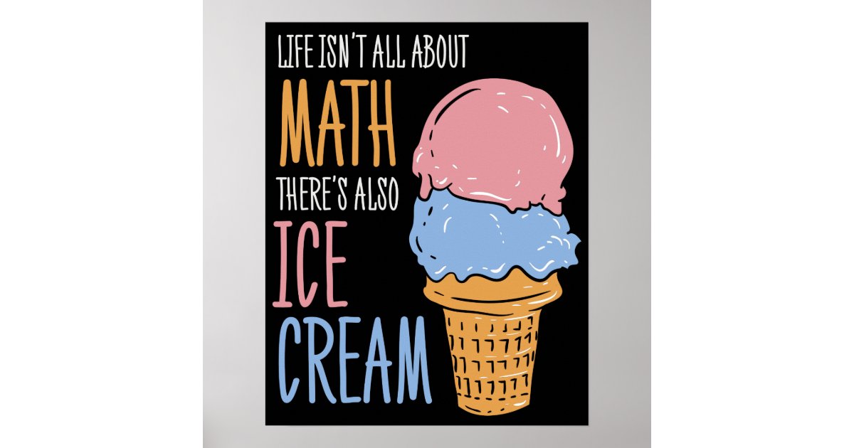 Math and Ice Cream Mathematics Teacher Gag Poster | Zazzle
