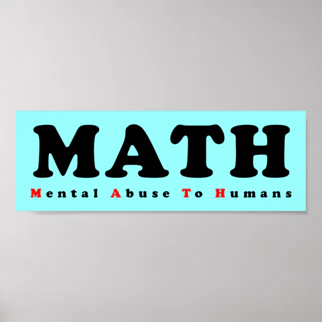 MATH equals Mental Abuse To Humans Funny Poster | Zazzle
