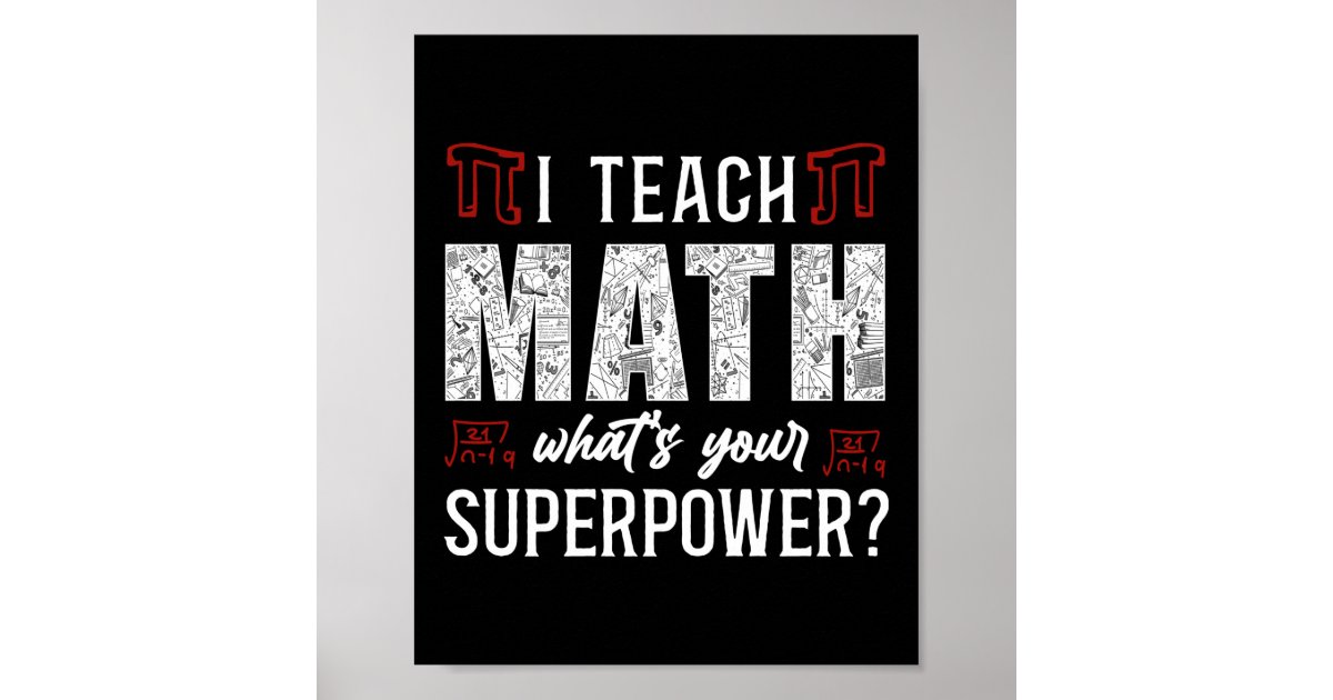 Math I Teach Math What'S Your Superpower? Teacher Poster | Zazzle