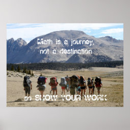 Math is a journey - show your work poster | Zazzle