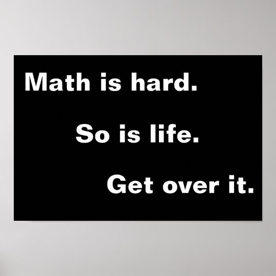 Math is hard poster | Zazzle.com