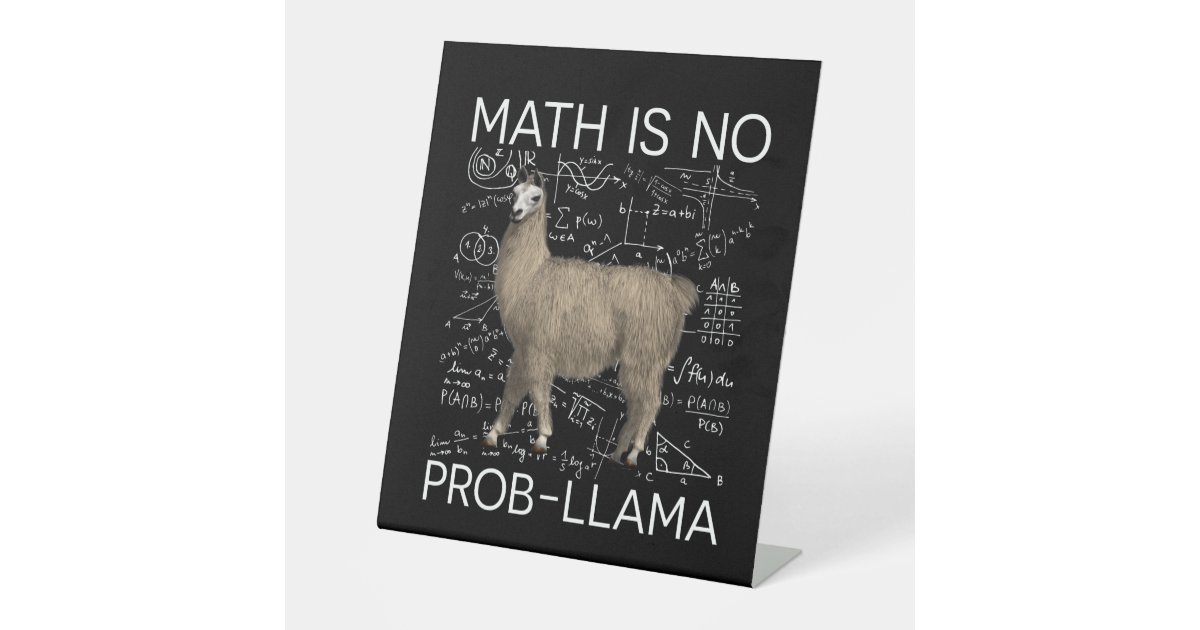 Math is No Prob-Llama - Math Llama Teacher Pedestal Sign | Zazzle