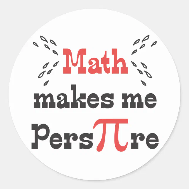 Math makes me Pers-PI-re - Funny Math Pi Slogan Classic Round Sticker ...
