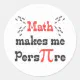 Math makes me Pers-PI-re - Funny Math Pi Slogan Classic Round Sticker ...
