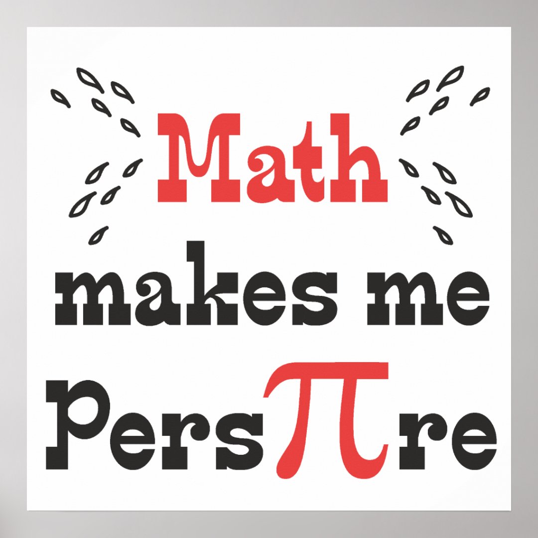 Math makes me Pers-PI-re © - Funny Math Pi Slogan Poster | Zazzle