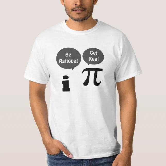Math Pi Joke - be rational get real T-Shirt | Zazzle