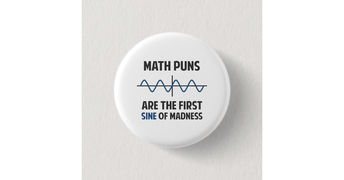 Math Puns First Sine of Madness Pinback Button | Zazzle