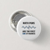 Math Puns First Sine of Madness Pinback Button | Zazzle